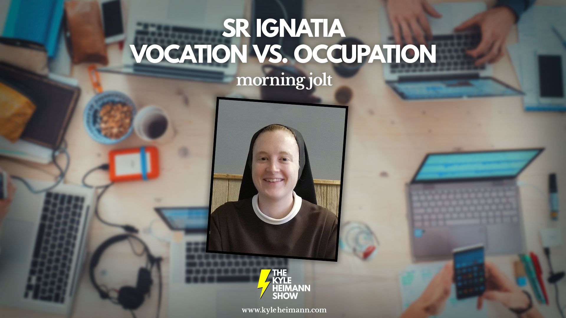 Vocation vs Occupation – Morning Jolt with Sr Ignatia – Kyle Heimann